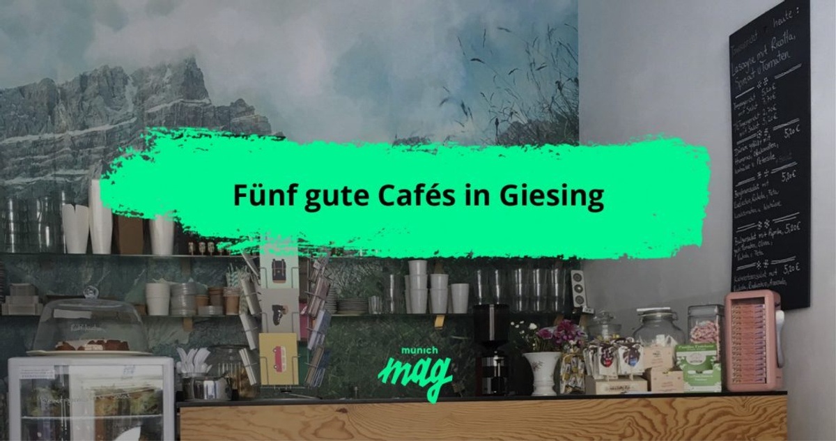5 gute Cafés in Giesing - Rausgegangen