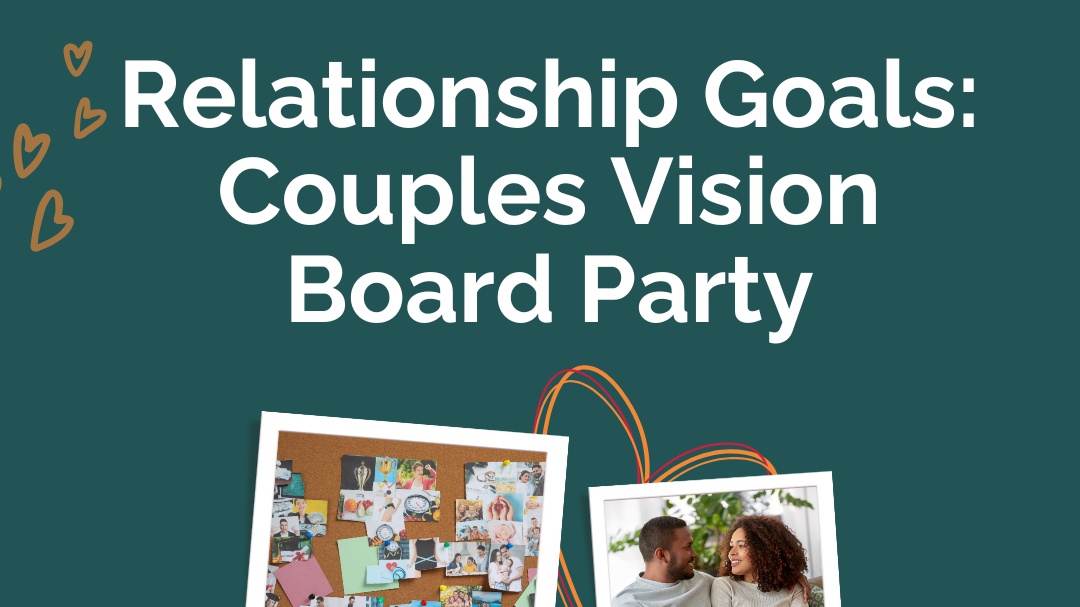 Relationship Goals: Couples Vision Board Party - SponsorMyEvent