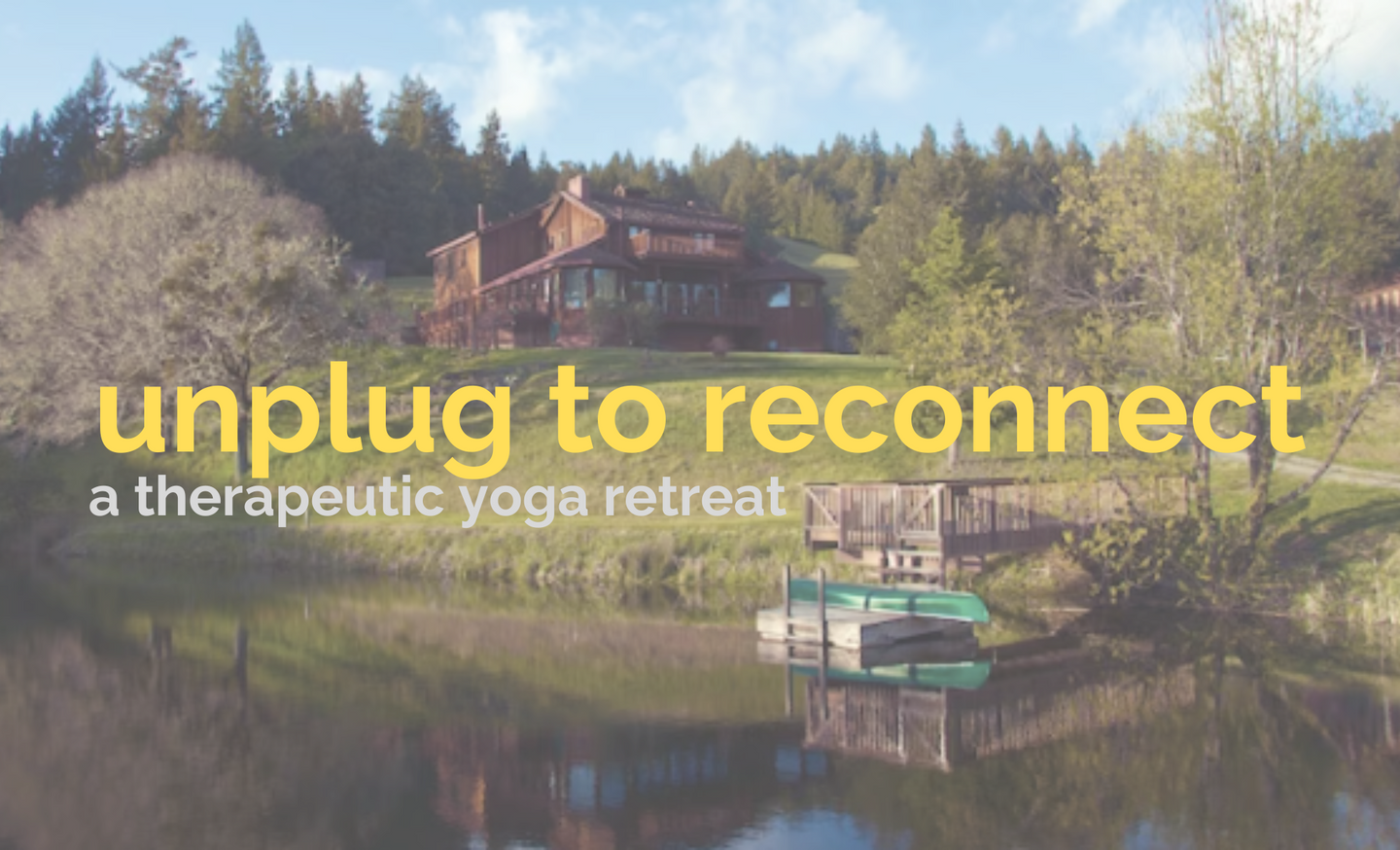Unplug to Reconnect - a therapeutic yoga retreat in Ukiah, CA