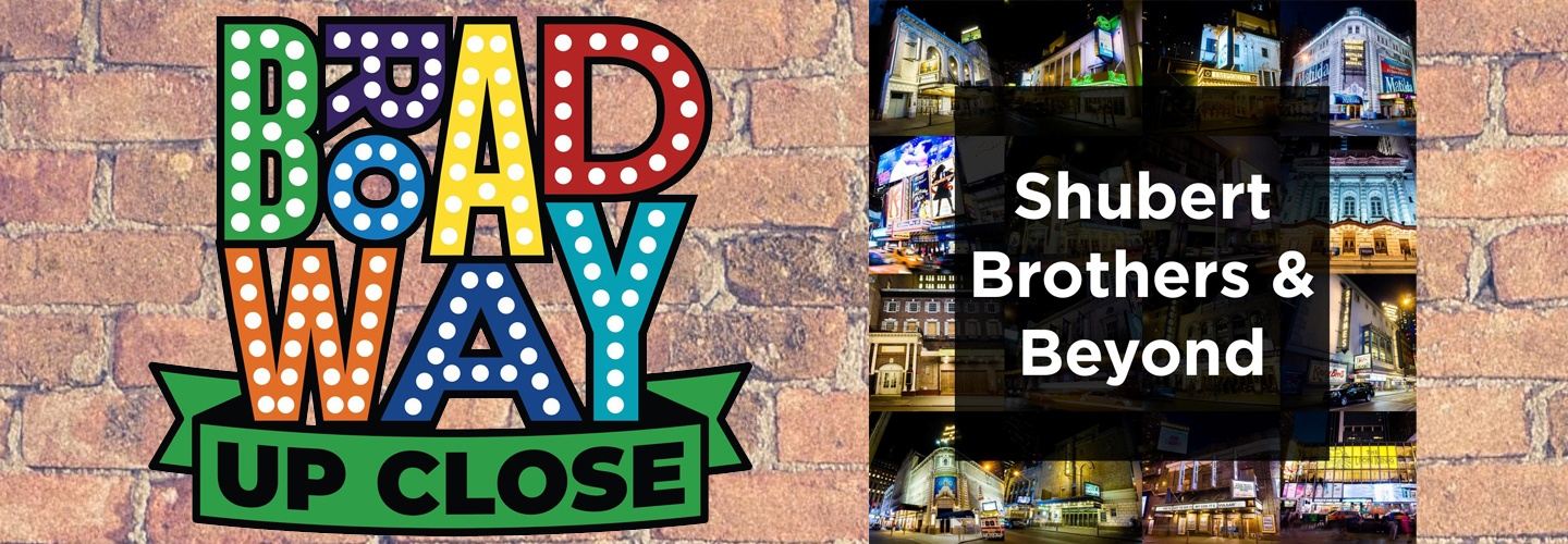 Shubert Brothers & Beyond in Broadway Up Close-Virtual