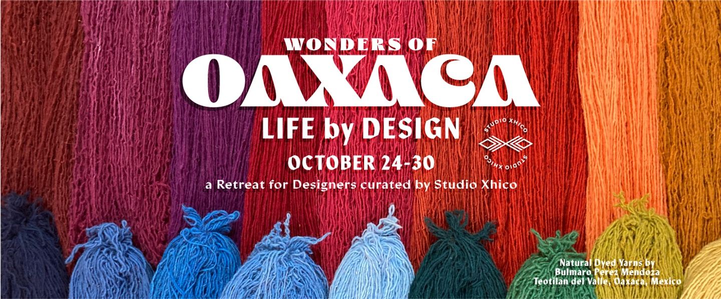 Wonders of Oaxaca: Life by Design - A Retreat for Designers & Artists ...